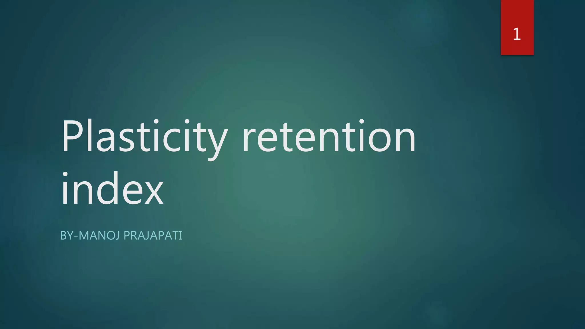 Plasticity Retention Index Pptx