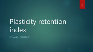 Plasticity retention index | PPTX
