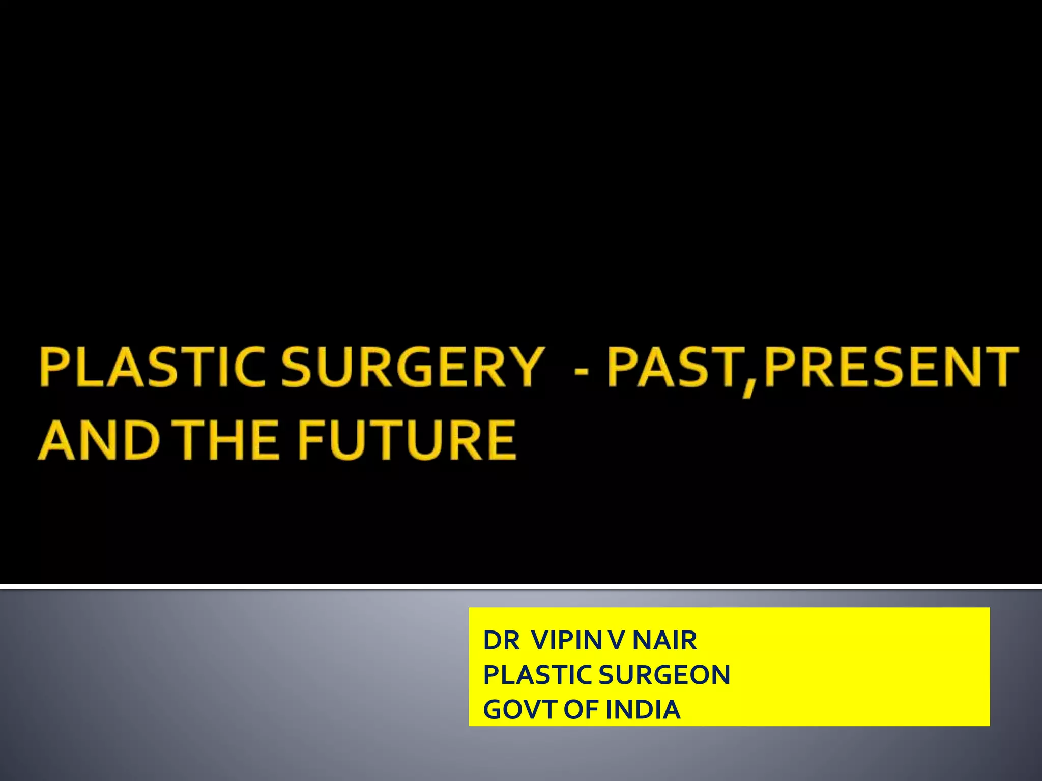 Plastic surgery Past ,Present and Future- Indian Scenario | PPTX