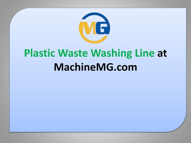 Plastic Waste Washing Line at MachineMG.com.pptx
