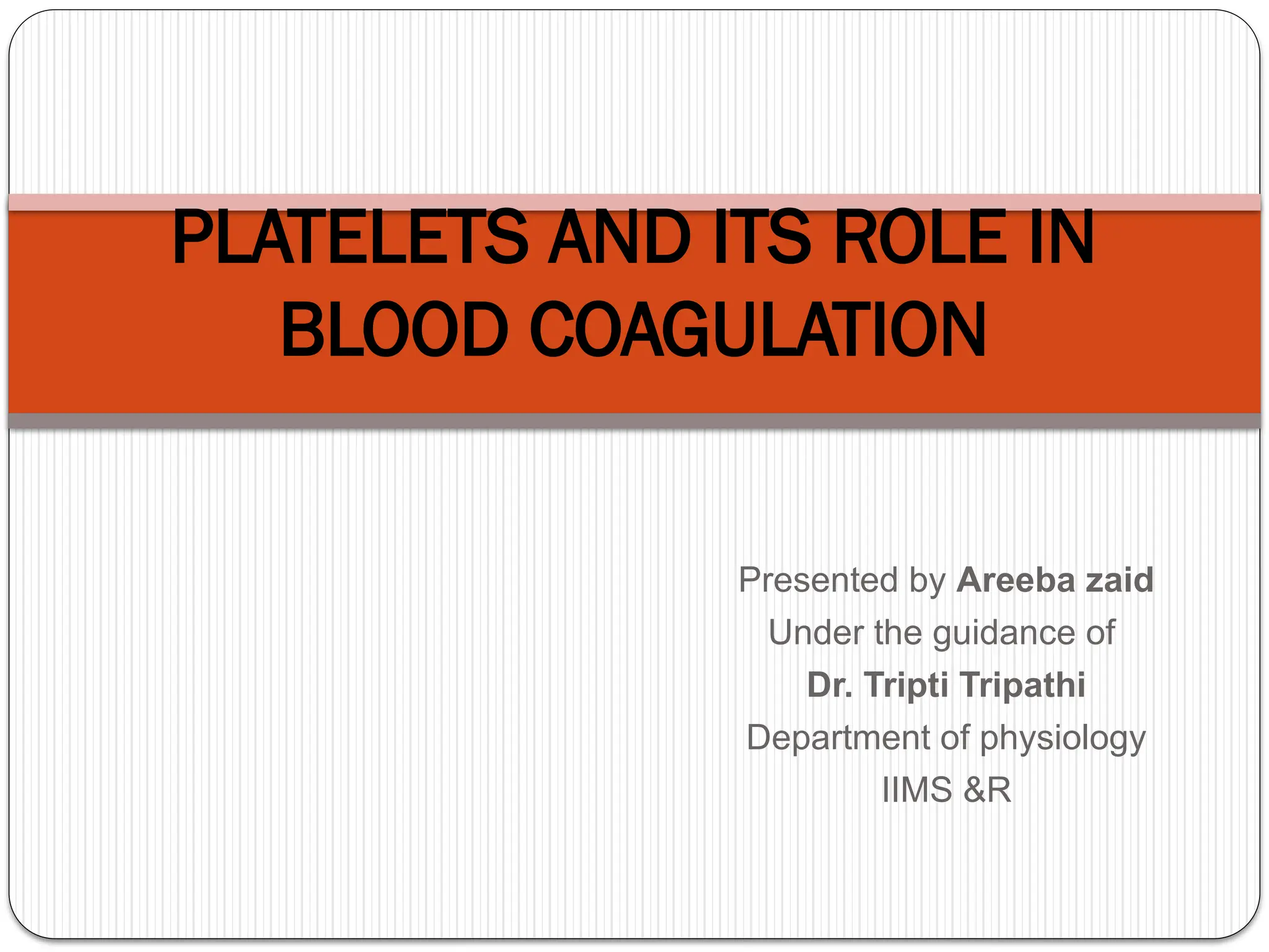 PLATELETS AND ITS ROLE IN BLOOD COAGULATION.pptx
