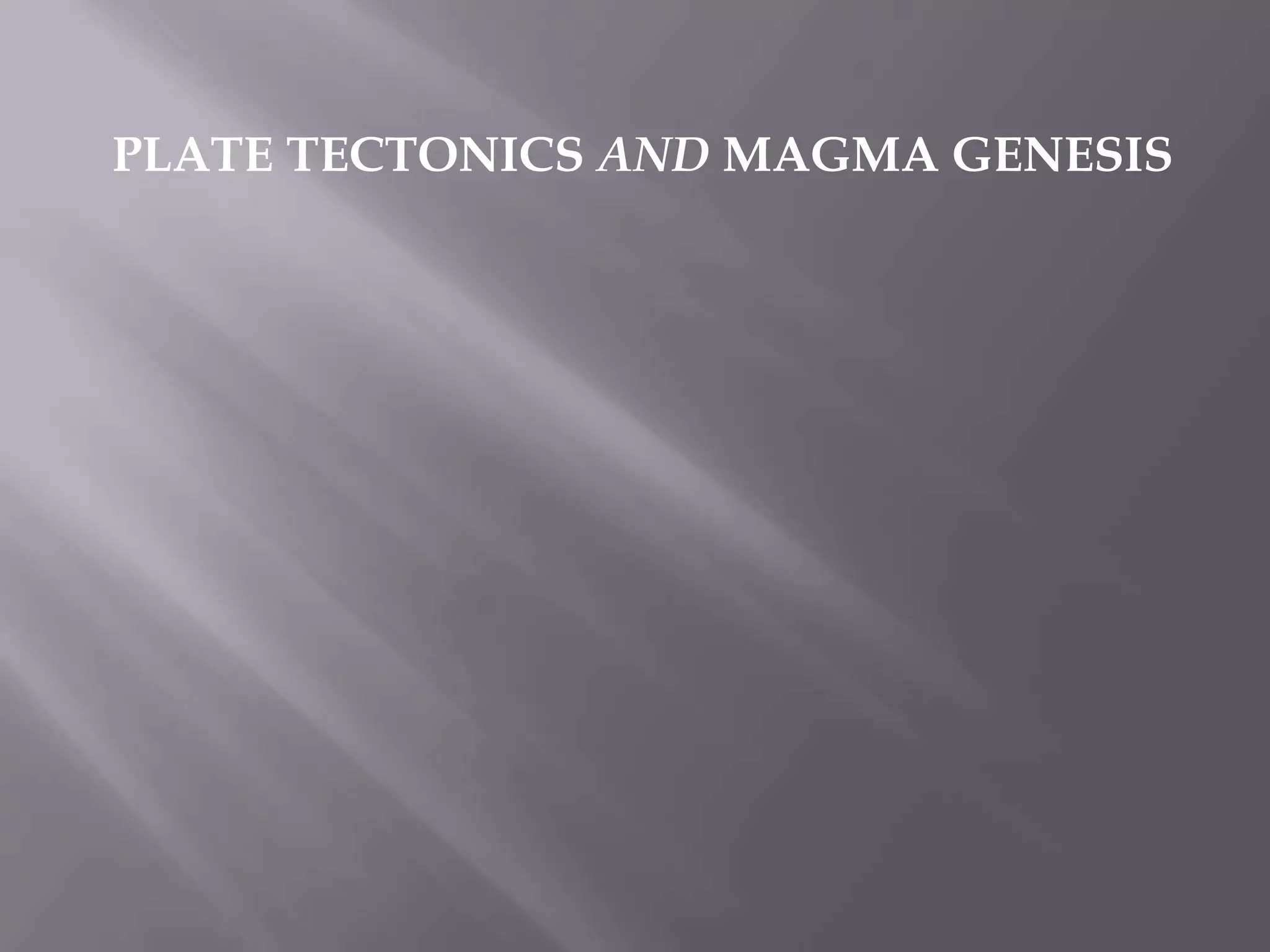 Plate tectonics and magma genesis | PPTX
