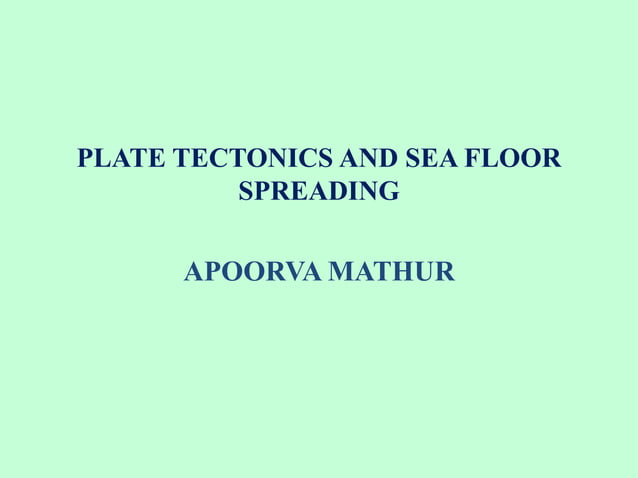 Plate tectonics and sea floor spreading | PPT