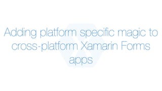 Adding platform specific magic to cross-platform Xamarin Forms apps | PDF | Mobile Games | Video ...