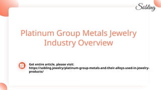Platinum Group Metals Jewelry Industry Overview.pptx