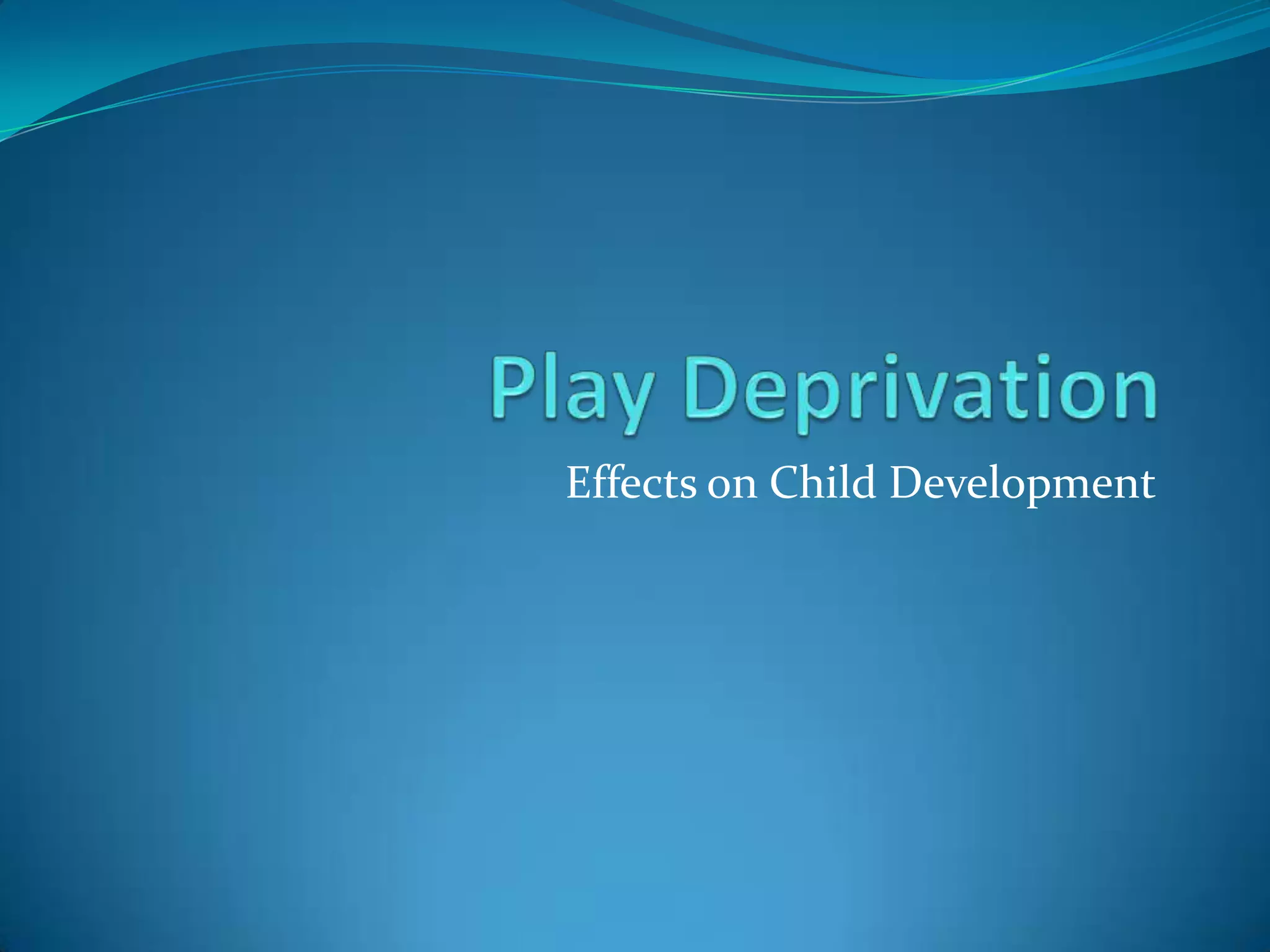 Play deprivation | PPTX