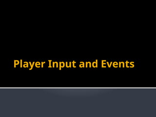 Gamedevelopment - Player Input and Events.pptx