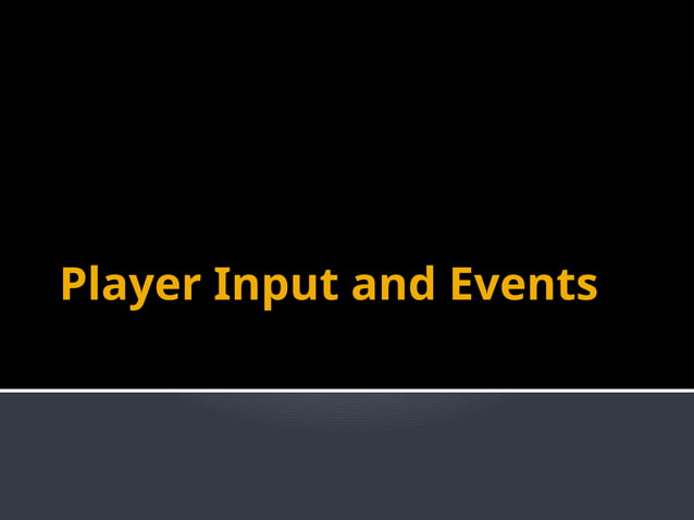 Gamedevelopment - Player Input and Events.pptx