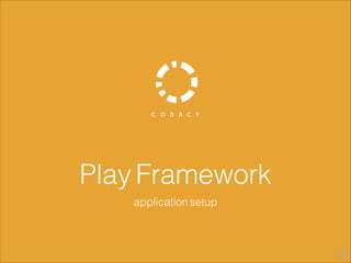 Play Framework (anatomy of a play application) @ Codacy | PPT