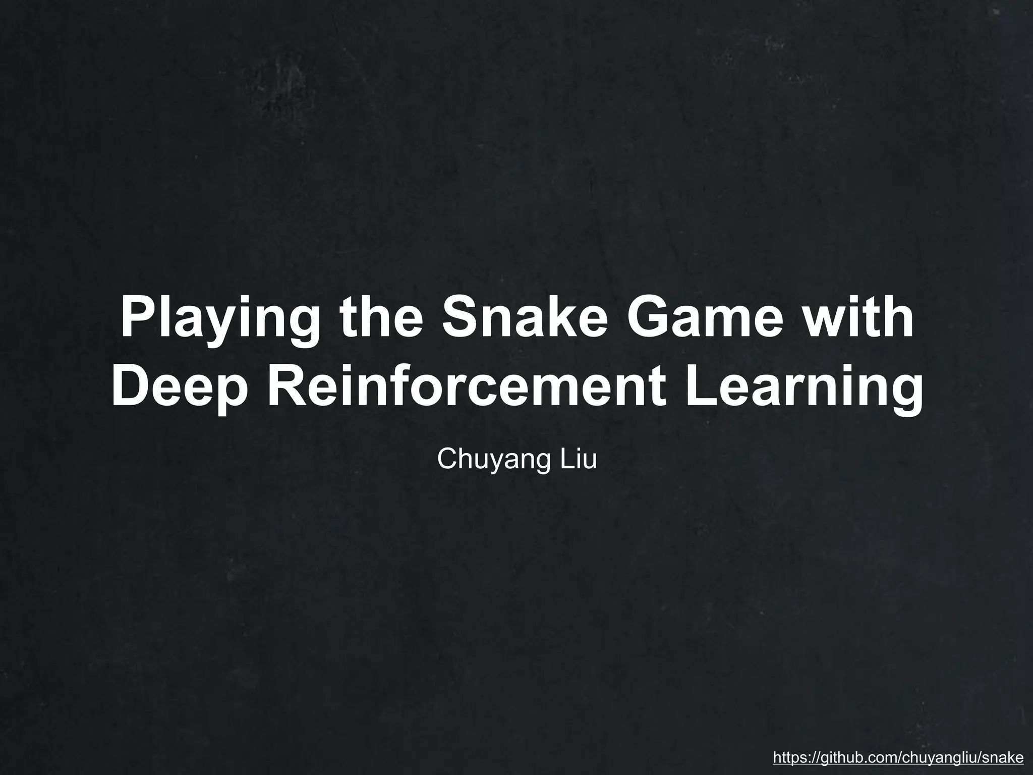 Playing the Snake Game with Deep Reinforcement Learning (by Chuyang Liu) | PPTX