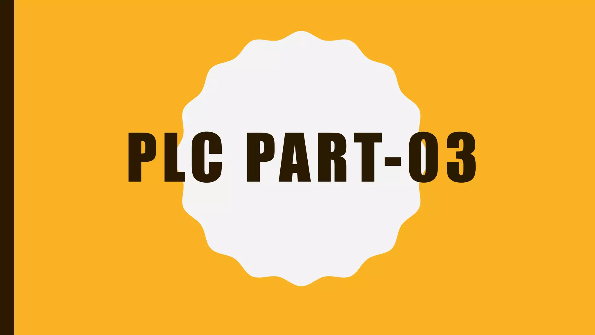 Programmable Logic Controller (PLC Part 3) | PPT Programmable Logic Controller (PLC Part 3) | PPT