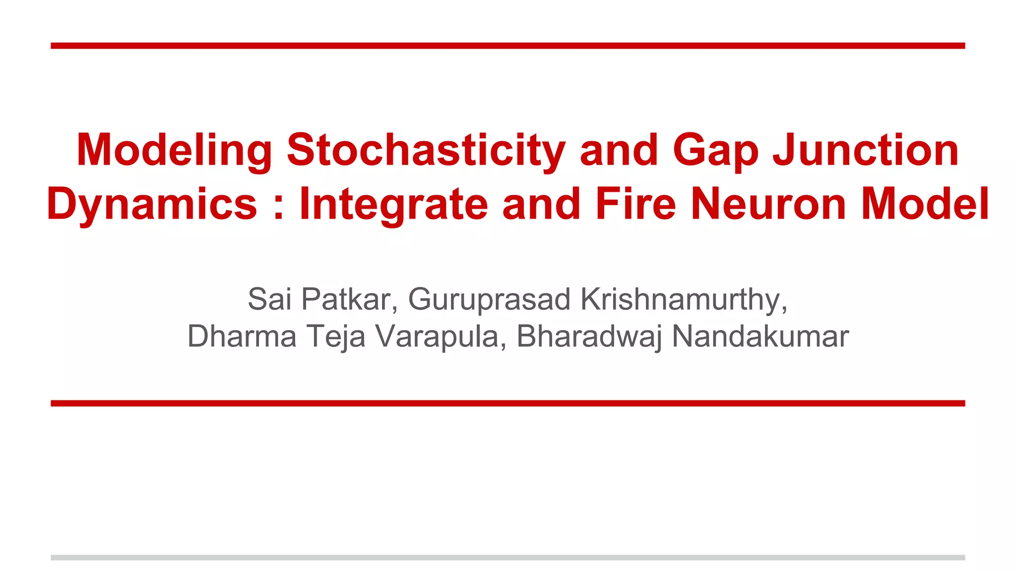 Modeling Stochasticity and Gap Junction Dynamics: Integrate and Fire Model | PPT
