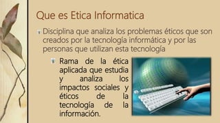 Pleev3 exposicion etica informatica. | PPTX