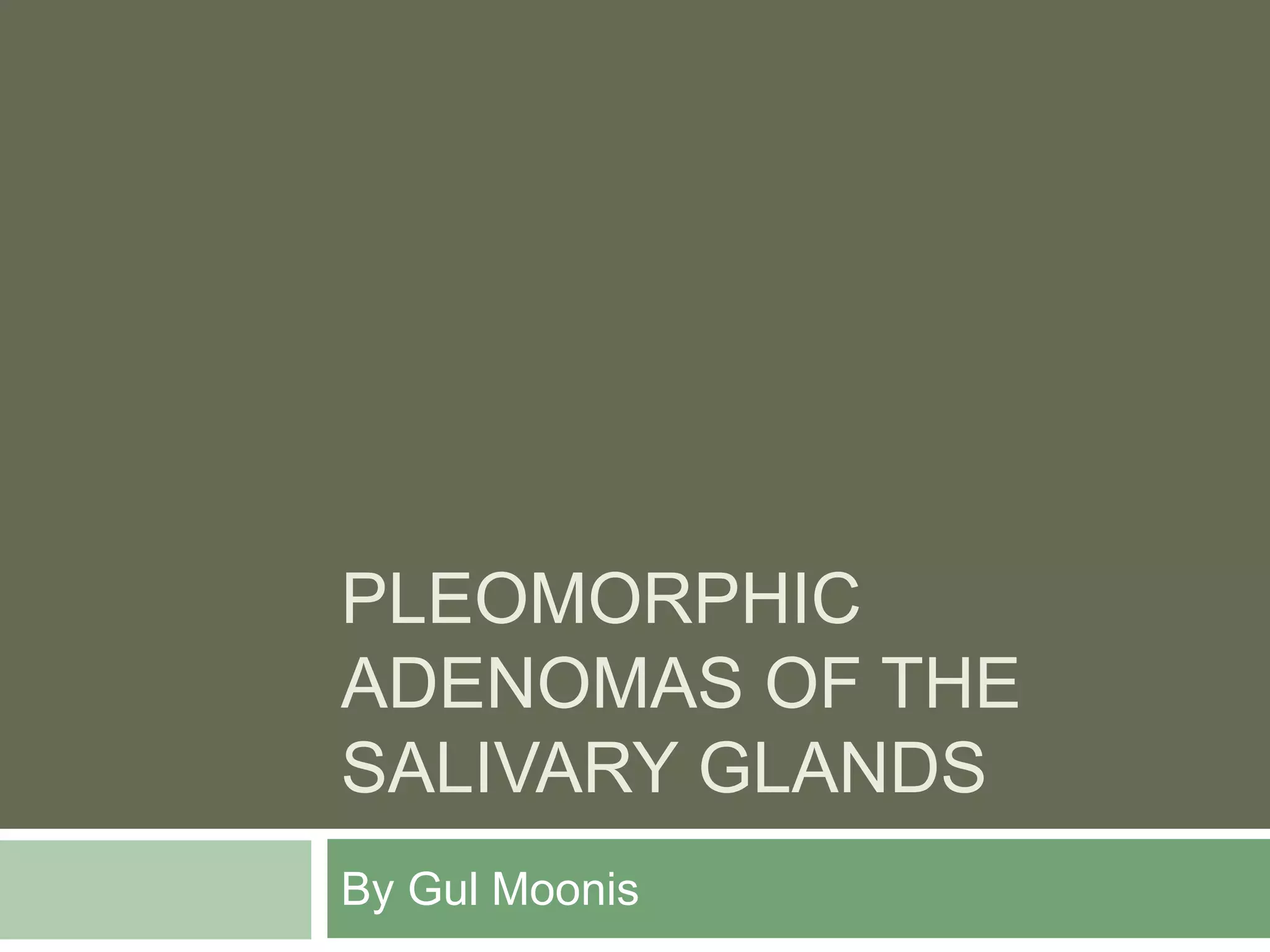 Pleomorphic Adenomas of the Salivary Glands | PPTX