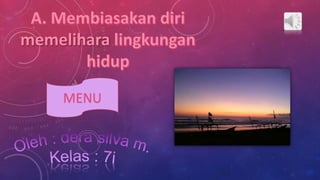 Membiasakan diri memelihara lingkungan hidup | PPTX