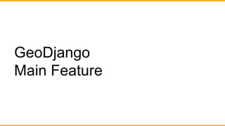 Powerful geographic web framework GeoDjango | PPT