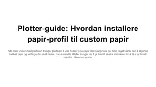 Plotter guide hvordan legge inn custom papir-profil til custom papir | PDF
