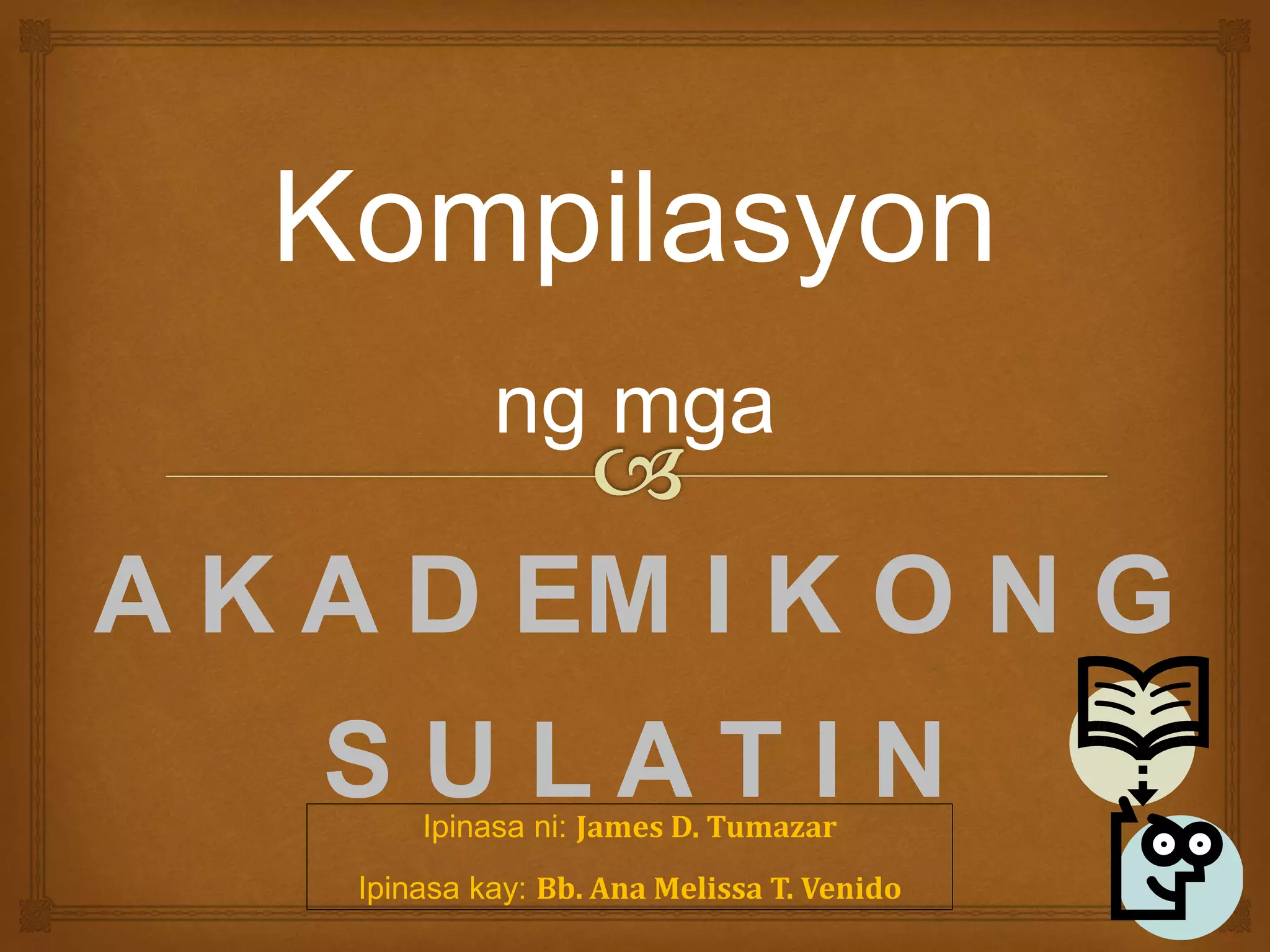 Kompilasyon ng mga Akademikong Sulatin | PPTX