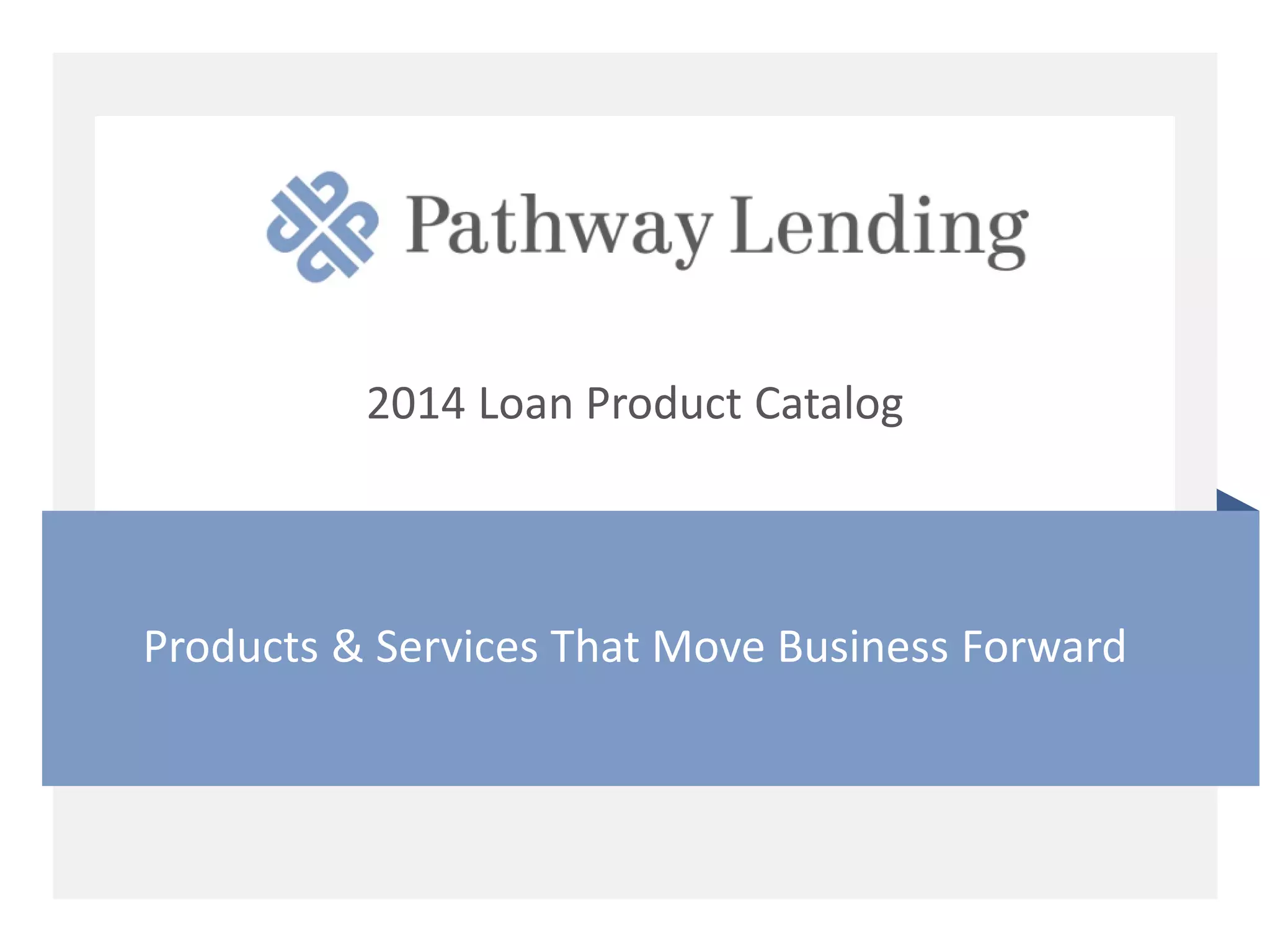 Pathway Lending - Loan Product Catalog 2014 | PPT