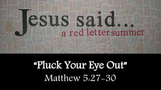 Jesus Said_Red Letter Summer_Pluck Your Eye Out | PPT
