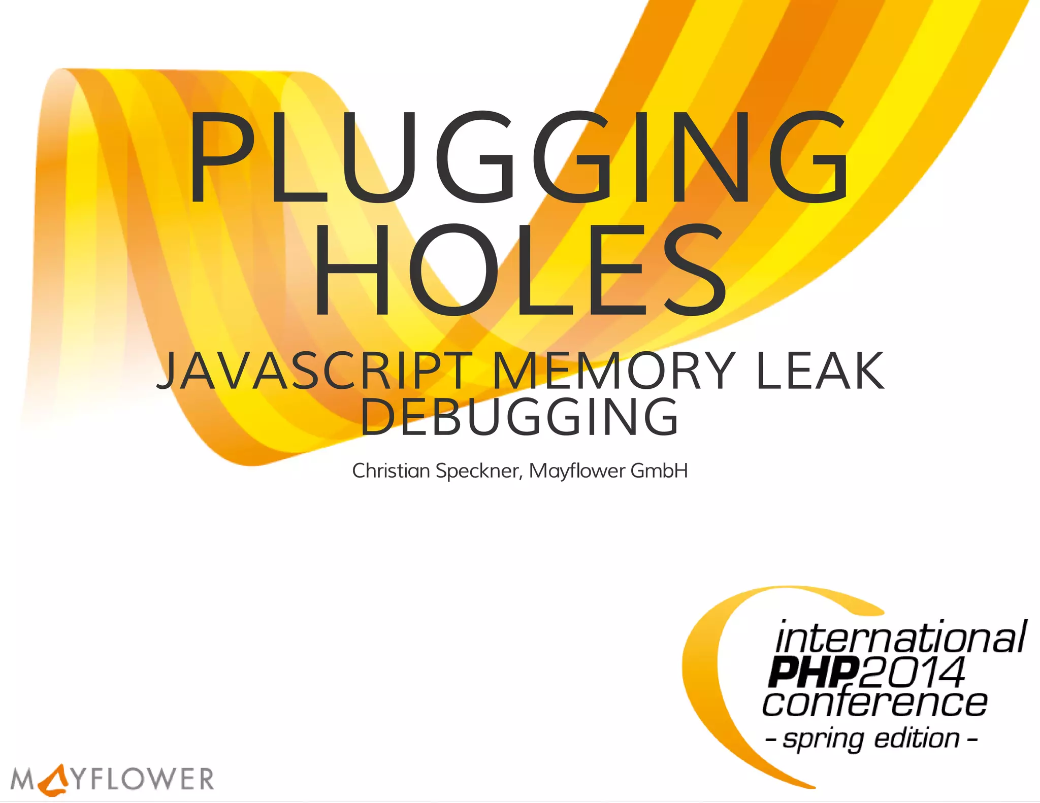 Plugging holes — javascript memory leak debugging | PPT Plugging holes — javascript memory leak debugging | PPT