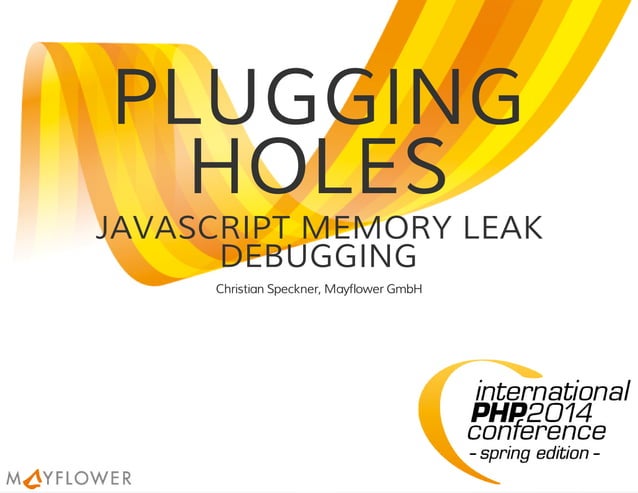 Plugging holes — javascript memory leak debugging | PPT