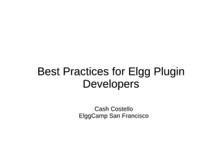 'Best Practices for Elgg Plugin Developers' Cash Costello #ECSF | PPT