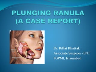 PLUNGING RANULA- A CASE REPORT.(Deep, diving or a cervical ranula) | PPTX