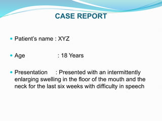 PLUNGING RANULA- A CASE REPORT.(Deep, diving or a cervical ranula) | PPTX