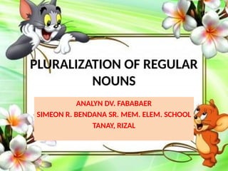 PLURALIZATION OF REGULAR NOUNS FOR GRADE VI.pptx