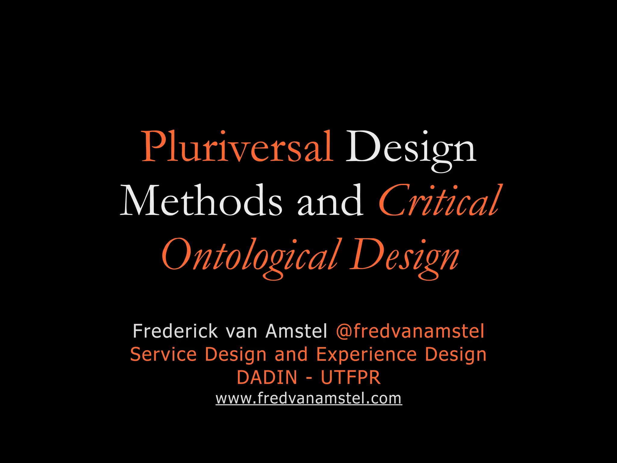 Pluriversal Design Methods and Critical Ontological Design | PPT