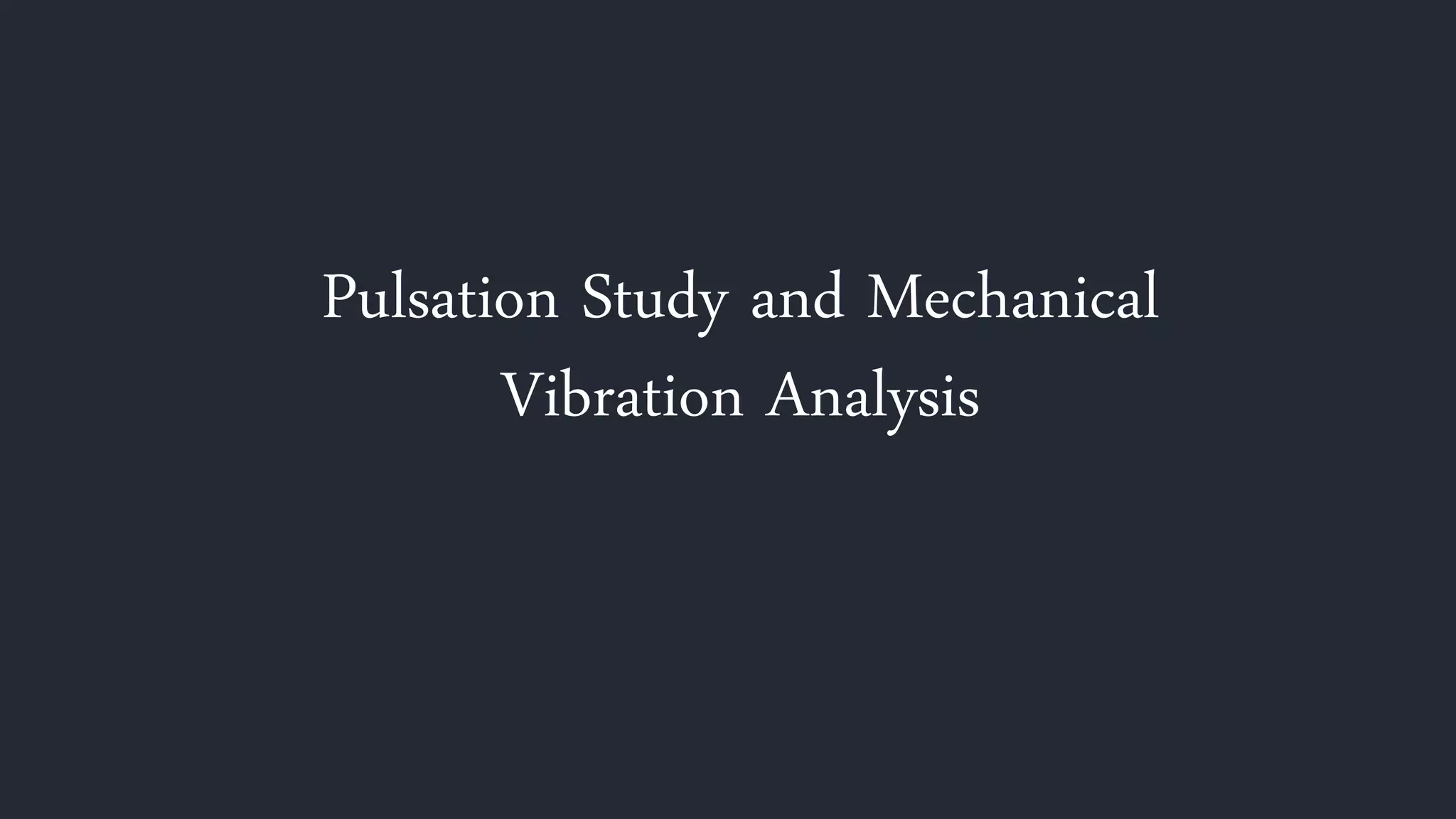 Pulsation Study and Mechanical Vibration Analysis | PPT