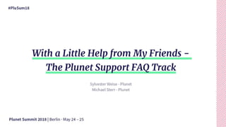 Plunet Summit 2018: With a Little Help from My Friends - The Plunet Support FAQ Track | PPT