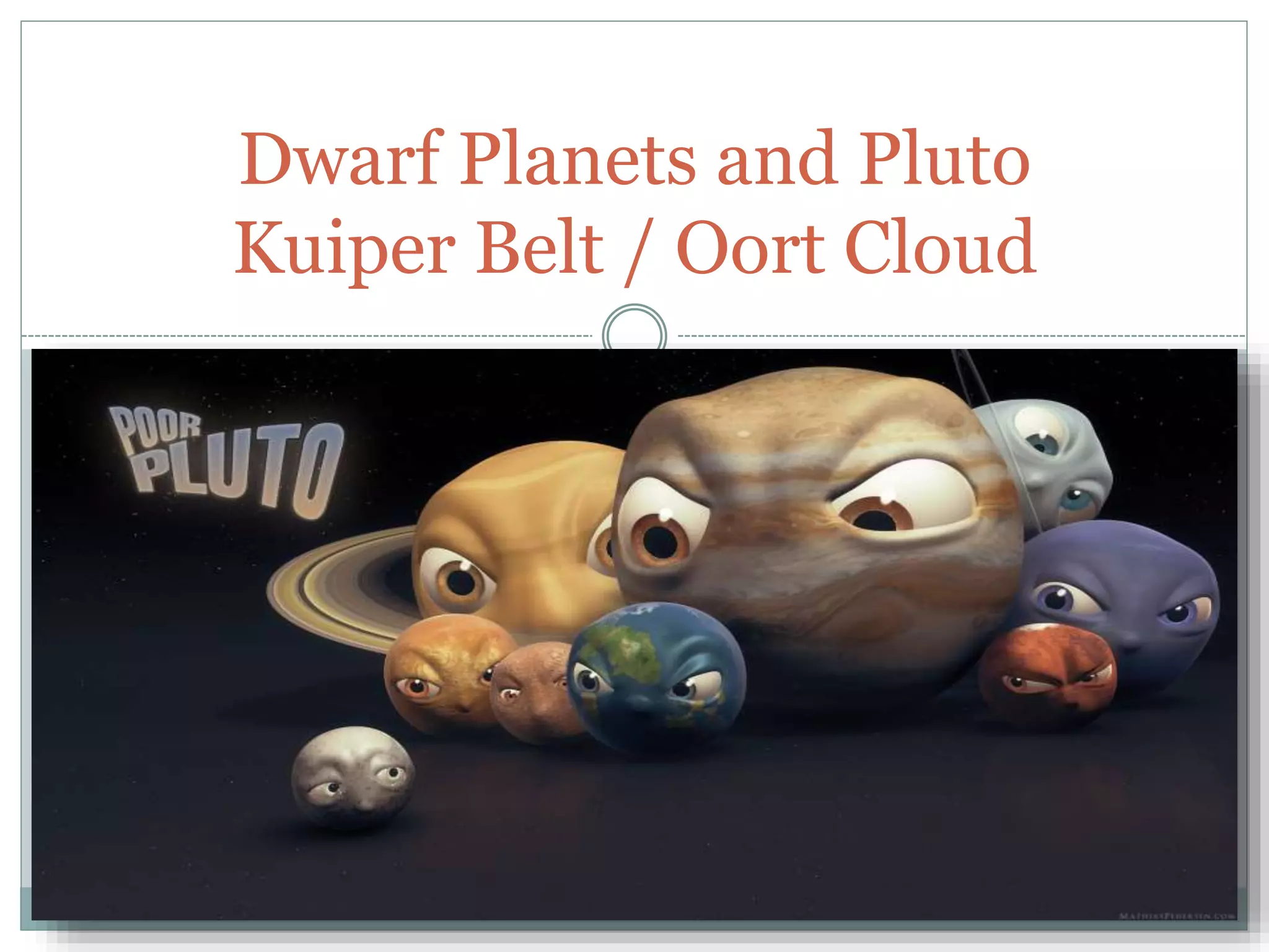 Dwarf Planets and Pluto / Kuiper Belt and Oort Cloud | PPT