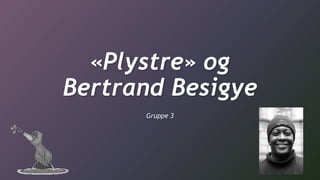 Plystre og-bertrand-besigye | PPT