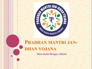 Pmjdy- jan dhan yojana | PPTX