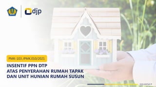 PMK-103 PMK.010 2021 Insentif PPN DTP atas Penyerahan Rumah Tapak dan Unit Hunian Rumah Susun | PDF
