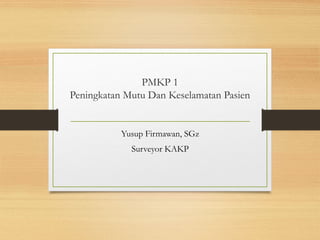 PMKP (Peningkatan Mutu dan Keselamatan Pasien)1.pptx