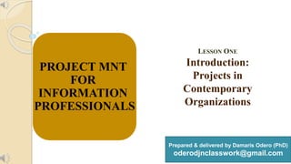PM LESSON 1- PROJECT MNT IN CONTEMPORARY ORGS intro Concepts History ...