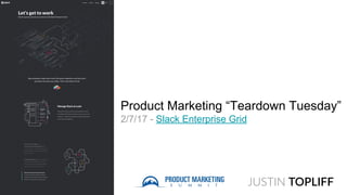 PMM Teardown Tuesday #2 - 2/7/17 - Slack Enterprise Grid announcement | PPT