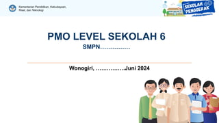 PMO LEVEL SEKOLAH 6 KABUPATEN WNG- format.pptx