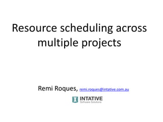 Resource scheduling across multiple projects - Tips and techniques | PPTX