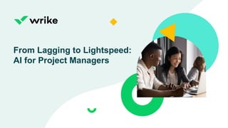 From Lagging to Lightspeed: AI for Project Managers | PPT