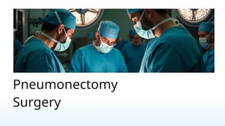 Pneumonectomy Surgery.pptx for physiotherapy students | PPTX
