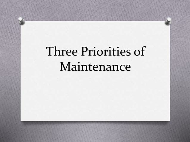 Three priorities of maintenance | PPTX