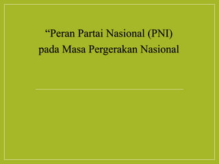 KIPRAH PNI DALAM PERGERAKAN KEMERDEKAAN INDONESIA | PPTX