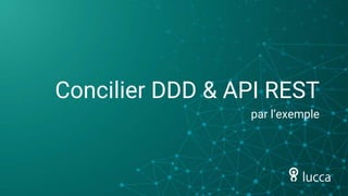 Web2Day 2017 - Concilier DomainDriveDesign et API REST | PPT