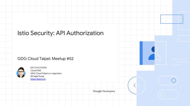 GDG Cloud Taipei: Meetup #52 - Istio Security: API Authorization | PPT | Free Download