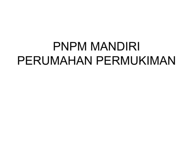 PNPM MANDIRI PERUMAHAN DAN PERMUKIMAN | PPT
