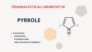 Pyrrole, structure, properties , synthesis, reaction and Uses .pptx